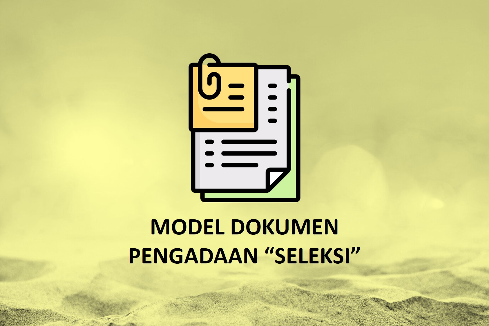 Model Dokumen Pengadaan Barang/Jasa Metode Pemilihan Seleksi